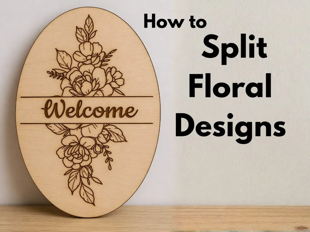 How to Split Floral Designs | Laser Engrave Floral | Tutorial with Text ...